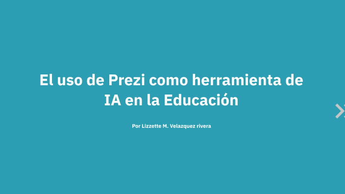 El uso de Prezi como herramienta de IA por Lizzette M Velazquez Rivera ...