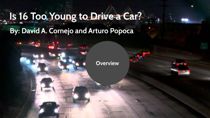 Is 16 Too Young to Drive a Car by David Cornejo-Hernandez on Prezi