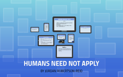 HUMANS NEED NOT APPLY by Jordan Robertson-Reid on Prezi