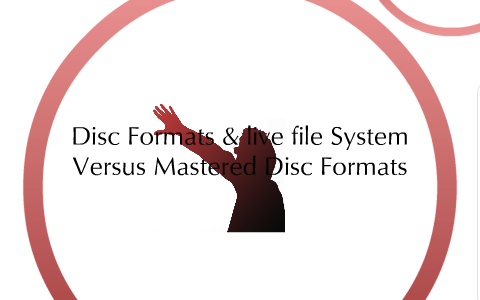 Disc Formats & Live File System Versus Mastered Disc Formats by Lyndi ...