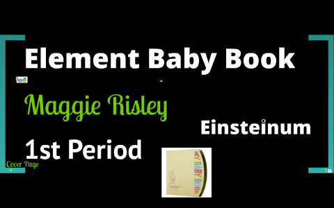 Element Baby Book by Maggie Risley on Prezi