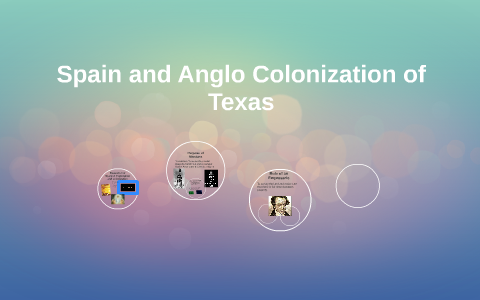 Spain and Anglo Colonization of Texas by ashley hernandez on Prezi