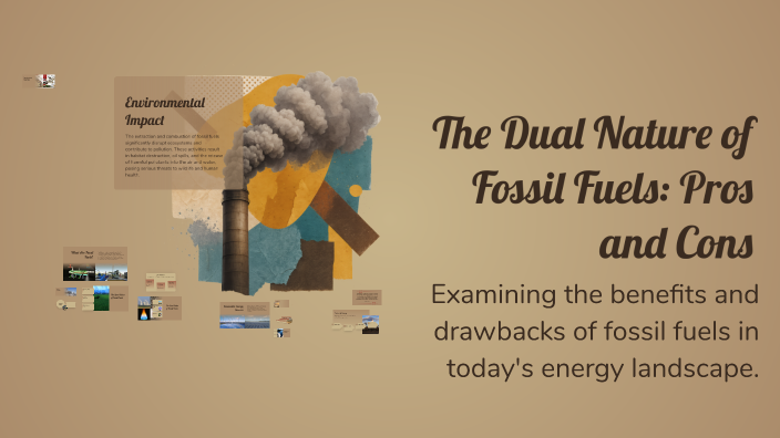 The Dual Nature of Fossil Fuels: Pros and Cons by caden Roubinek on Prezi