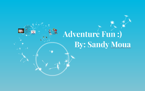 Adventure Fun :) by Gaoshang Sandy Moua on Prezi
