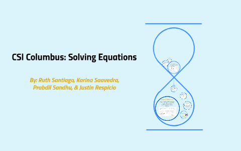 CSI Columbus: Solving Equations by Ruth Santiago on Prezi