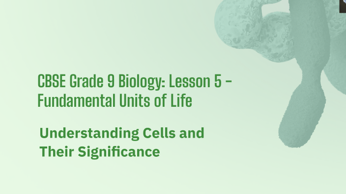 CBSE Grade 9 Biology: Lesson 5 - Fundamental Units of Life by jacob ...