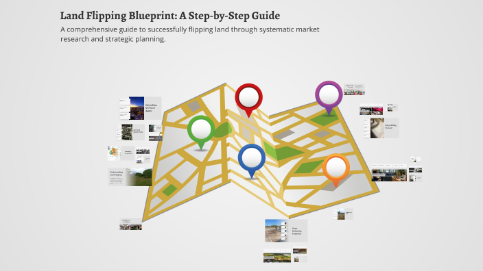 Land Flipping Blueprint: A Step-by-Step Guide by Natasha rokkala on Prezi