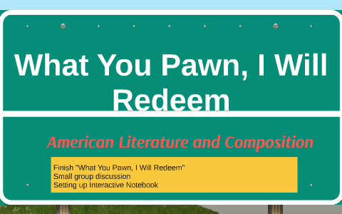 What You Pawn, I Will Redeem by Theresa Kuhn on Prezi
