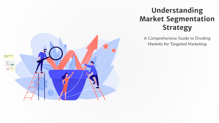 Understanding Market Segmentation Strategy by Lamar Abdullah on Prezi