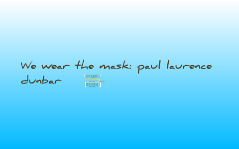 poem analysis: "we wear the mask." by austen arkin on Prezi