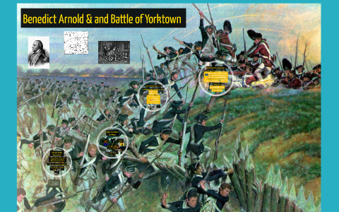 Benedict Arnold & and Battle of Yorktown by Ian Krouse on Prezi