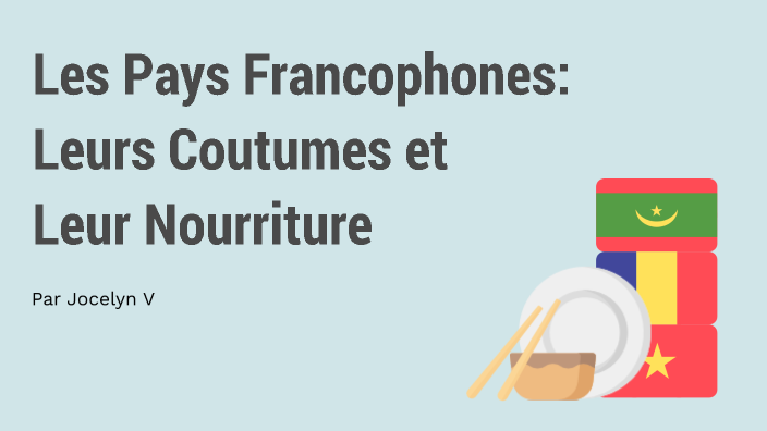 Francophone Countries Food Customs & Dishes by Jocelyn Vitug on Prezi