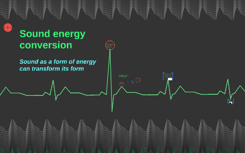 Sound energy conversion by Revanth Ukkalam on Prezi