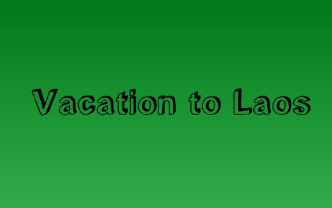 Vacation to Laos by Hunter Mabry on Prezi