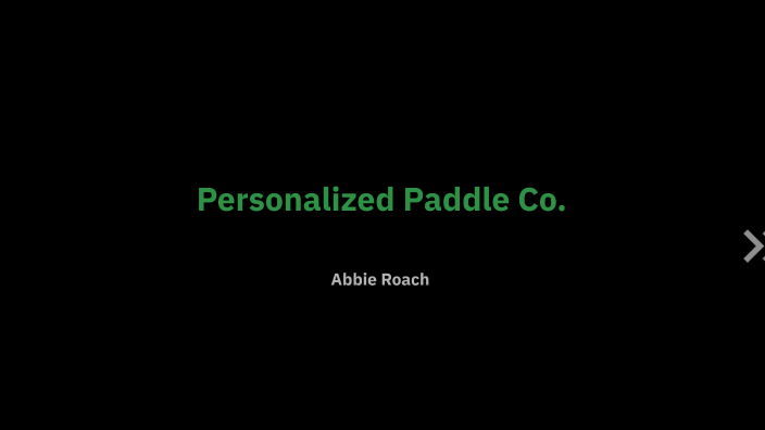 Abbie Roach - Personalized Paddle Co. by Erin Verplanck on Prezi