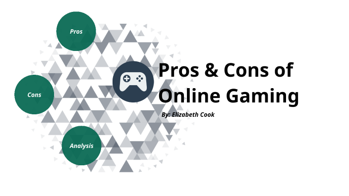 Pros & Cons of Online Gaming by E C on Prezi