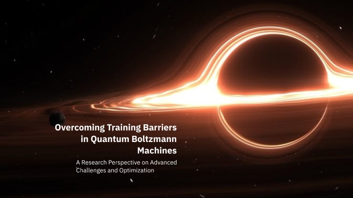 Overcoming Training Barriers in Quantum Boltzmann Machines by Yamuna B ...
