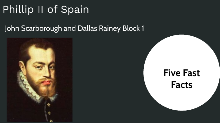 Philip ll of Spain by John Scarborough on Prezi