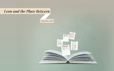 Leon and the Place Between by Peyton Turner on Prezi