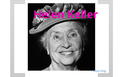 Helen Keller by kayla king on Prezi