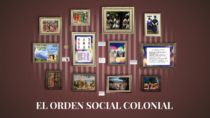 EL ORDEN SOCIAL COLONIAL by Carlos Jaimes on Prezi