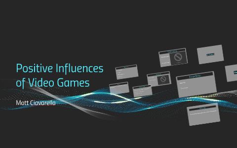 Positive Influences of Video Games by Matt Ciavarella on Prezi