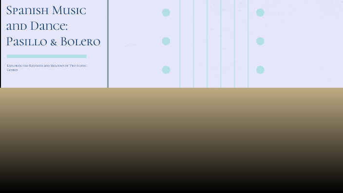 Spanish Music and Dance: Pasillo & Bolero by Alexis Gordon on Prezi