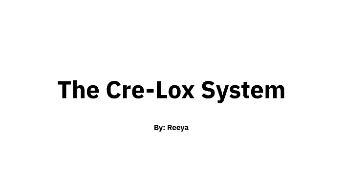 Cre-Lox System by reeya trivedi on Prezi