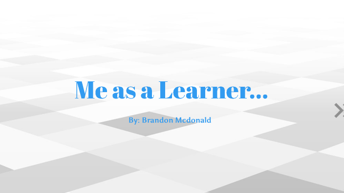 Me as a Learner... by Brandon Mcdonald on Prezi