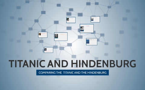 COMPARING THE TITANIC AND THE HINDENBURG by leslie fonseca on Prezi