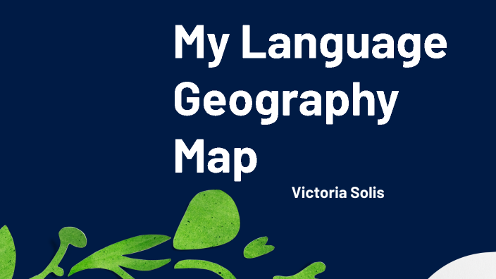 My Language Geography Map by victoria solis on Prezi