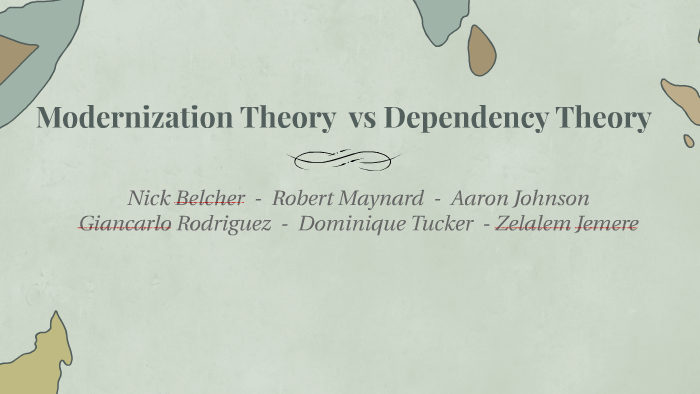 Modernization Theory vs Dependency Theory by Dominique Tucker on Prezi