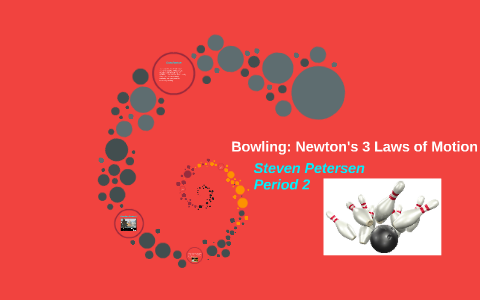 Bowling: Newton's 3 Laws of Motion by Steven Petersen on Prezi