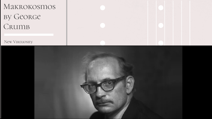 Makrokosmos by George Crumb by Adi Amirul Izzat Ag. Damit on Prezi