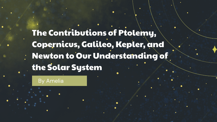 The Contributions of Ptolemy, Copernicus, Galileo, Kepler, and Newton ...