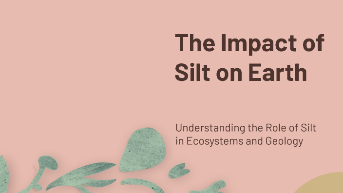 The Impact of Silt on Earth by Luka Shadbolt on Prezi