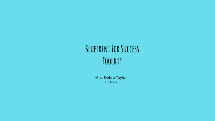 Blueprint For Success Toolkit by Debra Taylor on Prezi