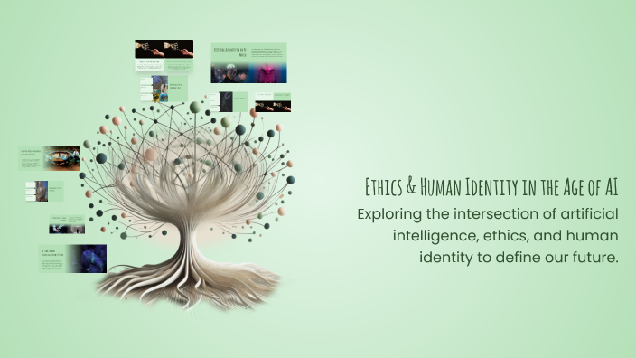 Ethics & Human Identity in the Age of AI by Faryal kehkashan on Prezi