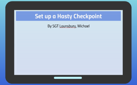 Set up a Hasty Checkpoint by Michael Lounsbury on Prezi
