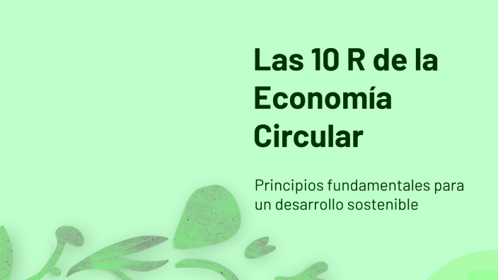 Las 10 R de la Economía Circular by Yorman Alonso Mendoza Mejia on Prezi