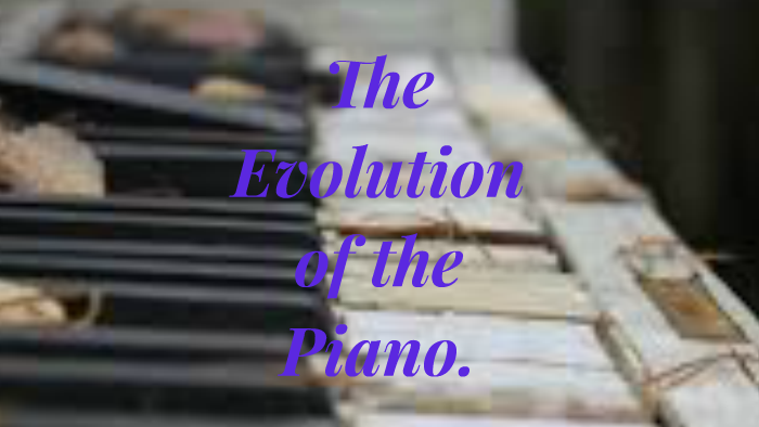 The Evolution of the Piano. by