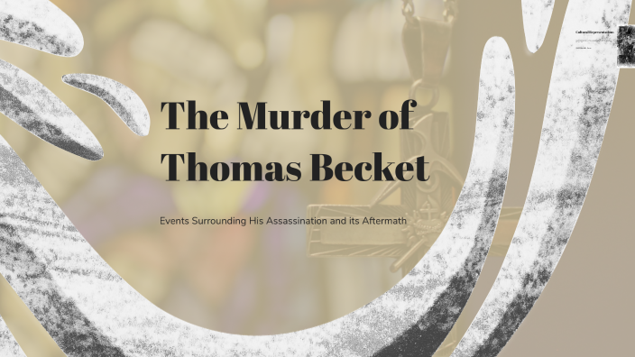 The Murder of Thomas Becket by Theo Bisset on Prezi