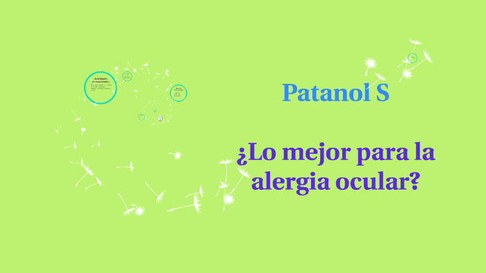 Patanol S ¿Lo mejor para la alergia ocular? by Leonardo Monzón on Prezi