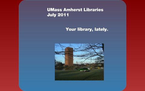 UMass Amherst Libraries by Carol Connare on Prezi