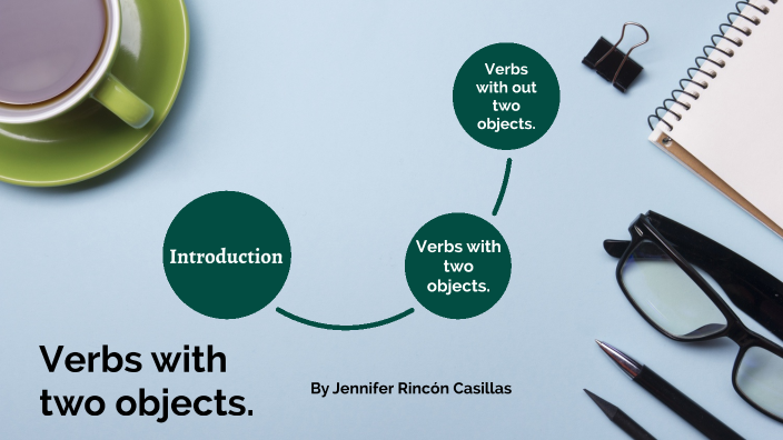 Verbs with two objects. by Jennifer Rincón on Prezi