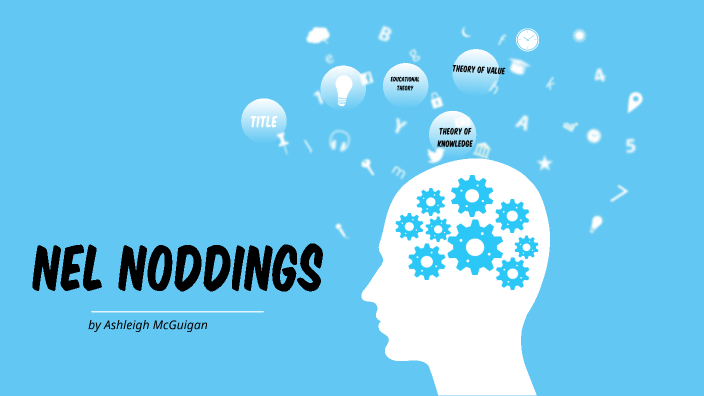 Nel noddings by Ashleigh McGuigan on Prezi