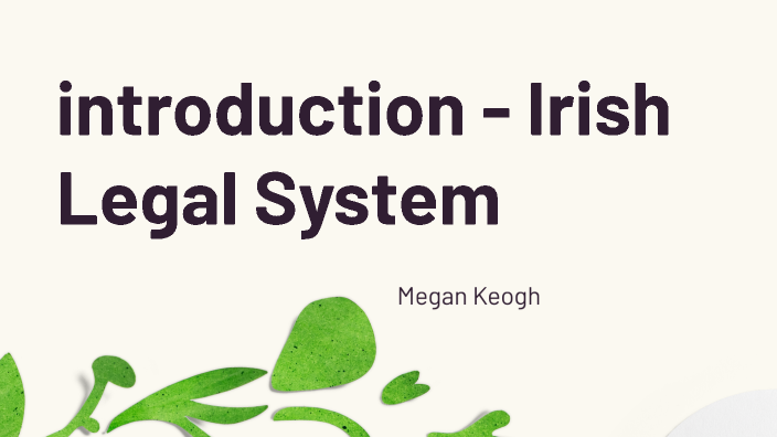 introduction - Irish Legal System by Megan Keogh on Prezi