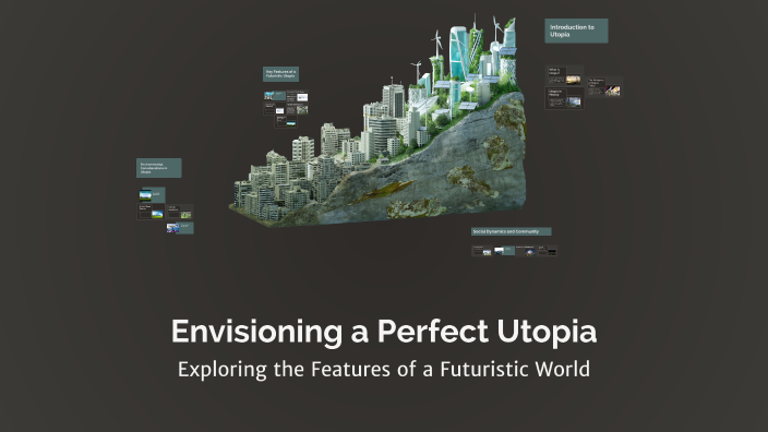 Envisioning a Perfect Utopia by Mariam Eshak (Student) on Prezi