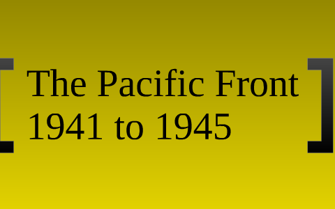 The Pacific Front 1941-1945 by Brian Hodge on Prezi