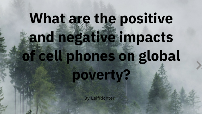 What are the positive and negative impacts of cell phones on global ...